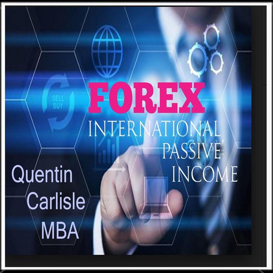 Forex - International Passive Income, Quentin Carlisle Mba ...