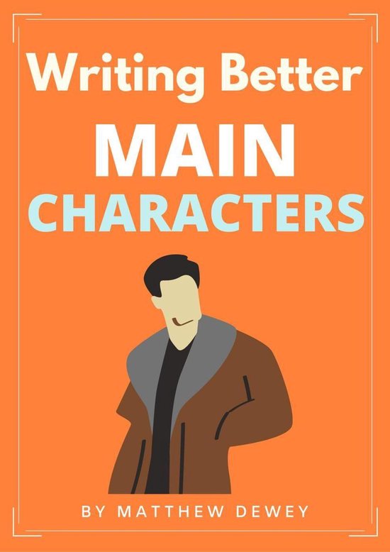 Writing Better Main Characters (ebook), Matthew Dewey | 9798201028589 ...