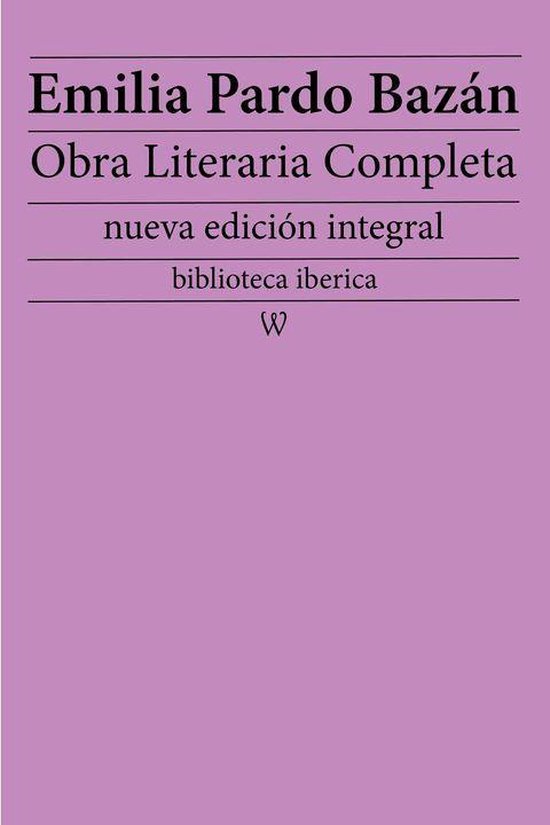 biblioteca iberica 10 - Emilia Pardo Bazán: Obra literaria completa ...