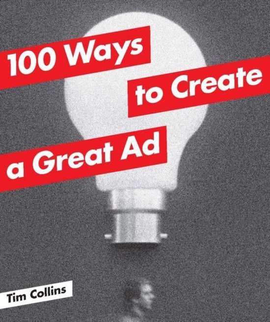 100 Ways to Create a Great Ad, Collins, Tim | 9781780671680 | Boeken ...