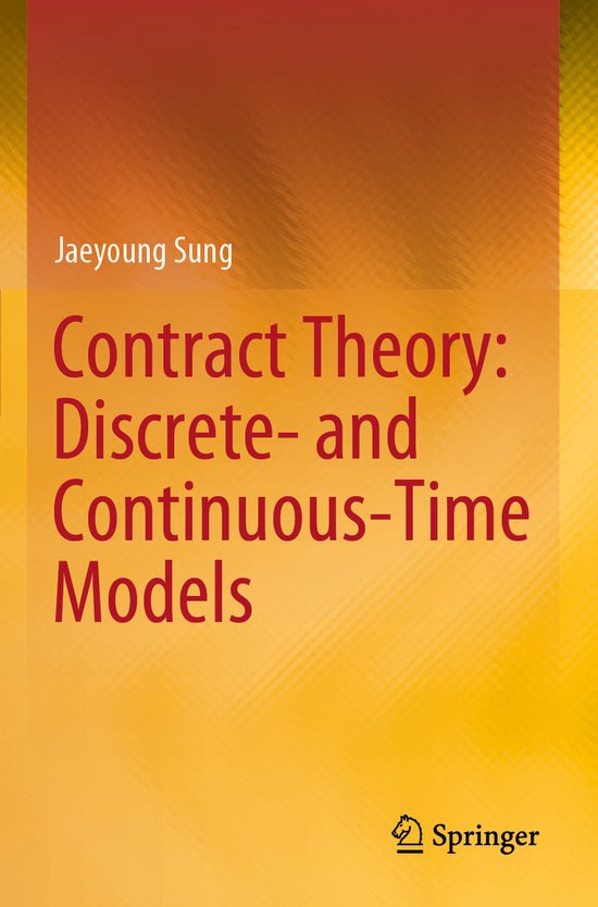 Contract Theory: Discrete- and Continuous-Time Models, Jaeyoung Sung ...