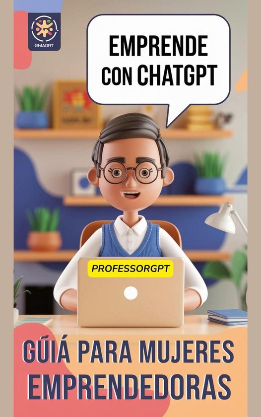 Emprende con ChatGPT: Guía para Mujeres Emprendedoras (ebook), ProfessorGPT |... | bol