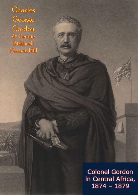 Colonel Gordon in Central Africa, 1874 – 1879 (ebook), Charles George ...