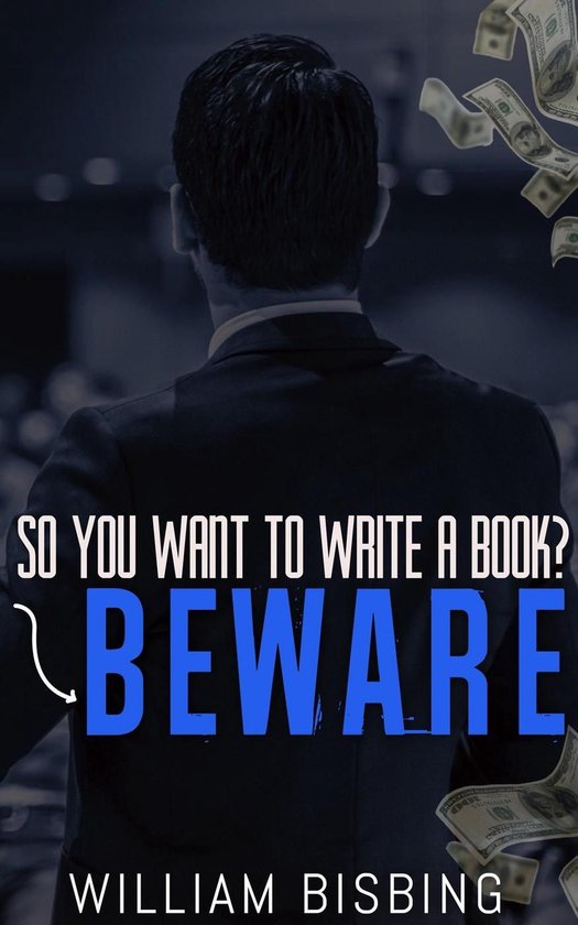 So You Want to Write a Book? Beware (ebook), William Bisbing ...
