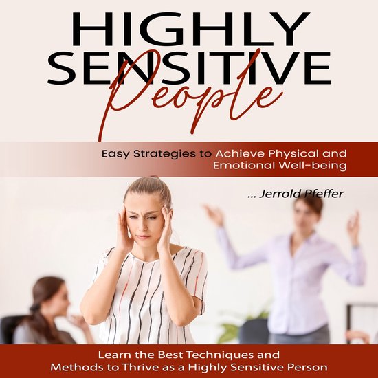 Highly Sensitive People: Easy Strategies to Achieve Physical and ...