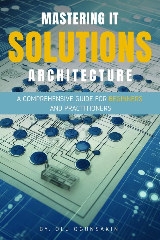 Mastering IT Solutions Architecture - A Comprehensive Guide for Beginners and... | bol