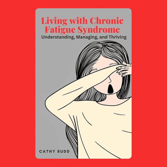 Living with Chronic Fatigue Syndrome: Understanding, Managing, and ...