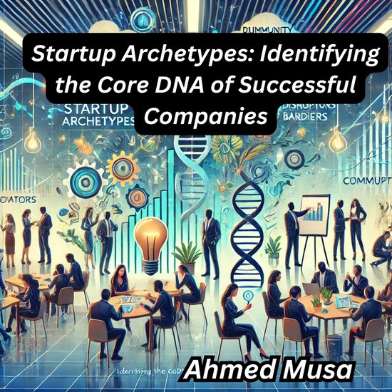 Startup Archetypes: Identifying the Core DNA of Successful Companies ...