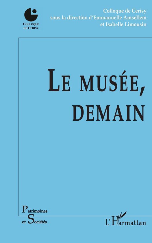 Patrimoines et sociétés - Le musée, demain (ebook), Isabelle Limousin ...