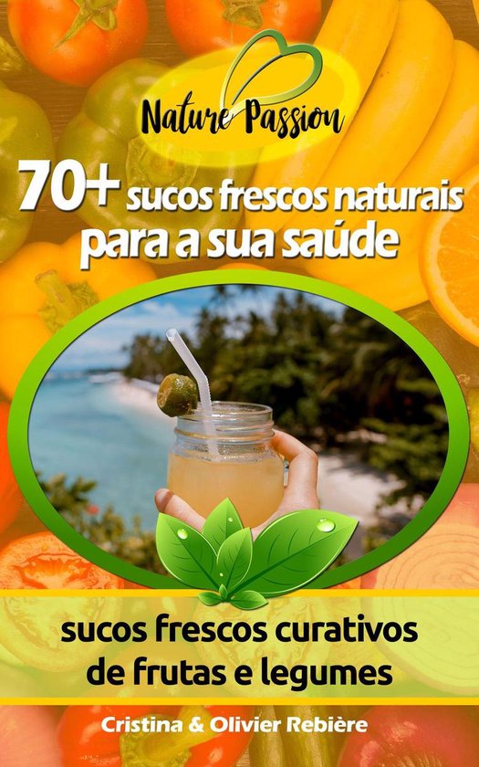 Nature Passion 1 - 70+ sucos frescos naturais para a sua saúde (ebook ...