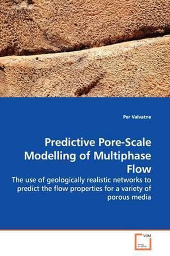 Predictive Pore-Scale Modelling of Multiphase Flow | 9783639053289 | Per Valvatne | Boeken | bol.com