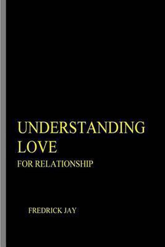 Understanding Love for Relationship, Mr Fredrick Jay | 9781537313481 ...