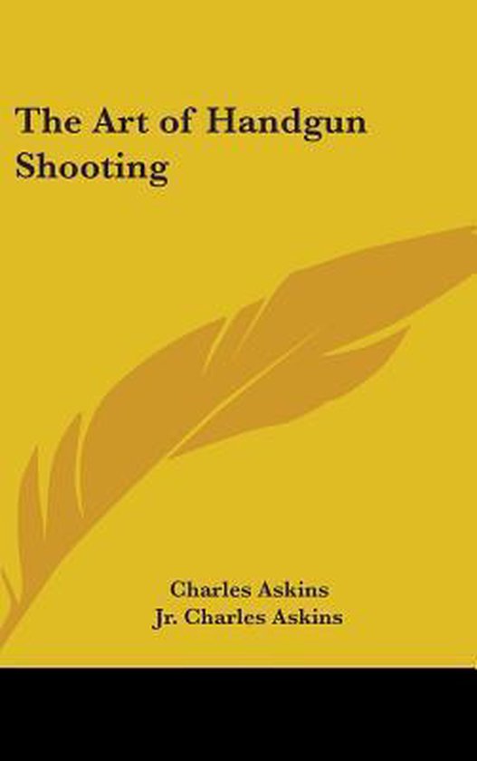 The Art of Handgun Shooting, Charles Askins, Jr. | 9781436702836 ...