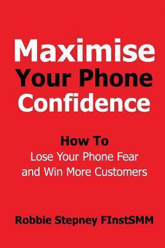 Maximise Your Phone Confidence | 9781514123591 | Robbie Stepney ...