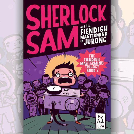 Sherlock Sam and the Fiendish Mastermind in Jurong, A.J. Low ...