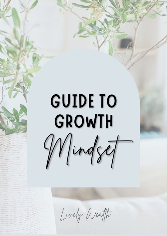 Guide to Growth Mindset (ebook), Lively Wealth | 1230007683558 | Boeken ...