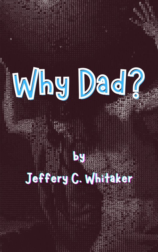Why Dad? (ebook), Jeff C. Whitaker | 9781005182991 | Boeken | bol