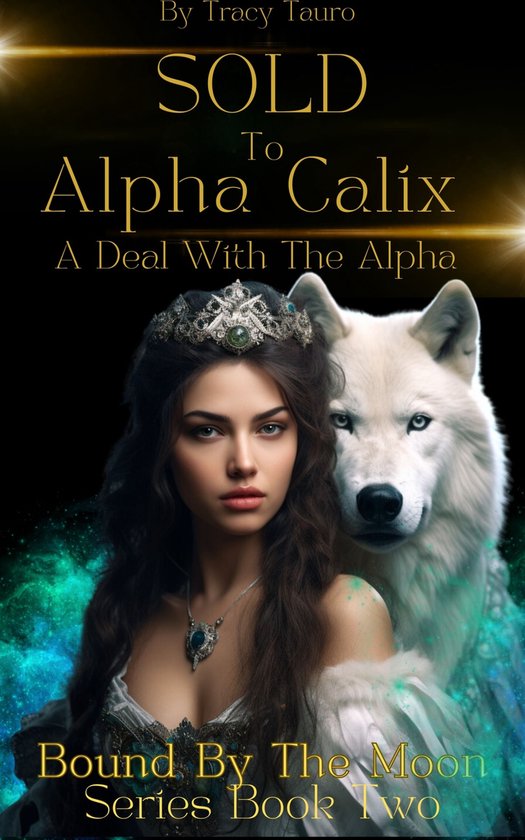 Bound by the Moon Series 2 - Sold To Alpha Calix (ebook), Tracy Tauro | 6610000598946... | bol