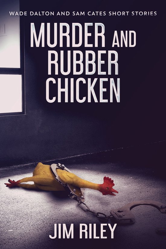 Wade Dalton and Sam Cates Short Stories 2 - Murder And Rubber Chicken ...