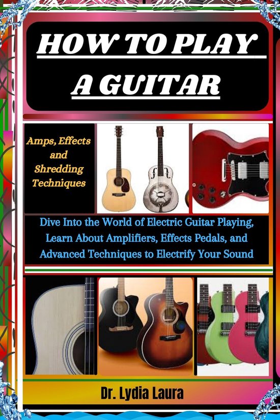 HOW TO PLAY A GUITAR (ebook), Dr. Lydia Laura | 1230008207913 | Boeken ...