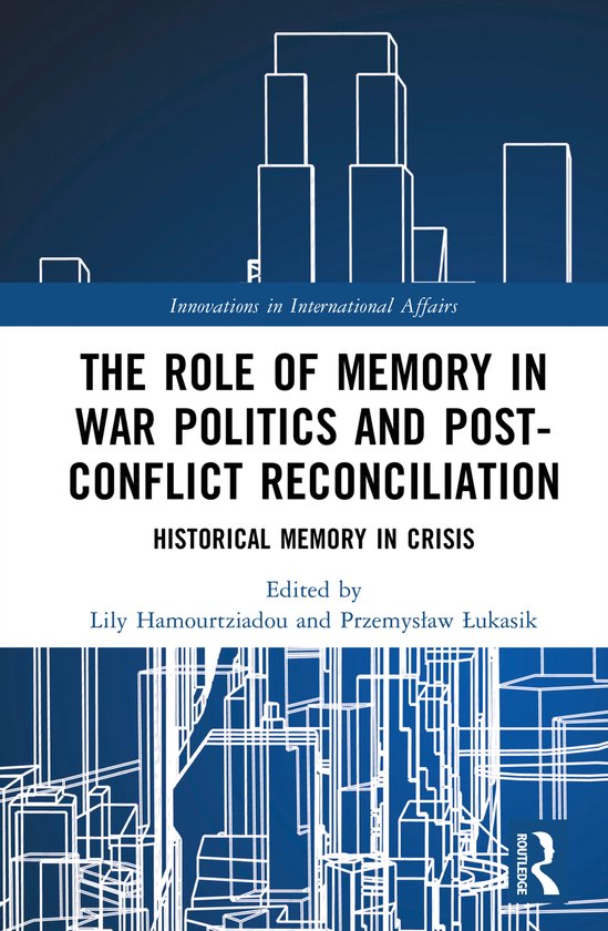 Innovations in International Affairs-The Role of Memory in War Politics ...