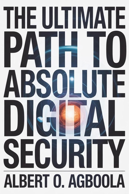 The Ultimate Path to Absolute Digital Security (ebook), Albert Agboola ...