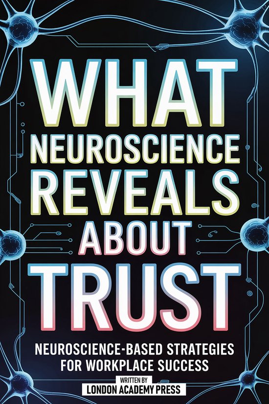 What Neuroscience Reveals About Trust (ebook), London Academy Press ...