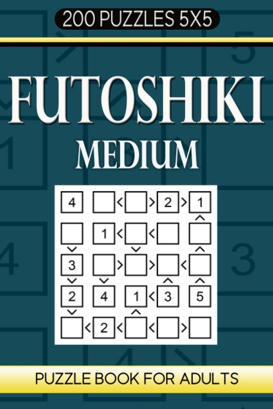 Futoshiki Puzzelboek 5x5 - 200 Middelzware Logische Puzzels voor ...