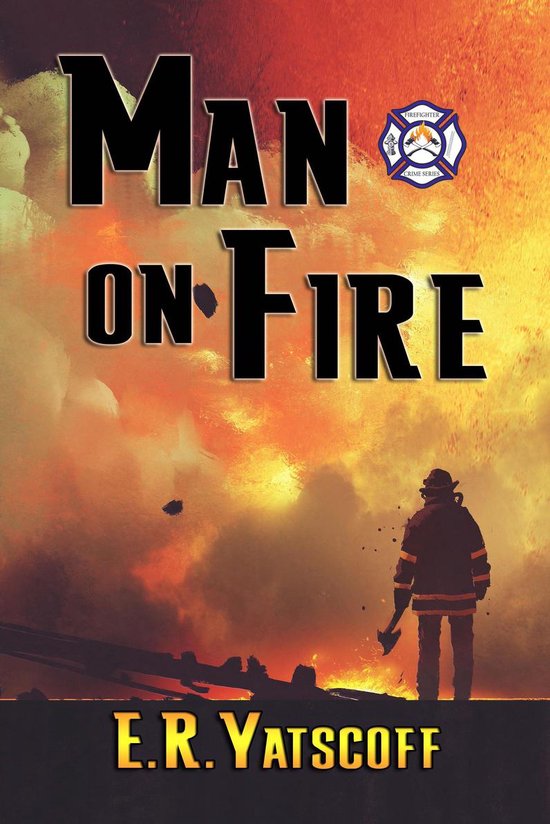 Firefighter Crime Series - Man on Fire (ebook), E.R. Yatscoff ...