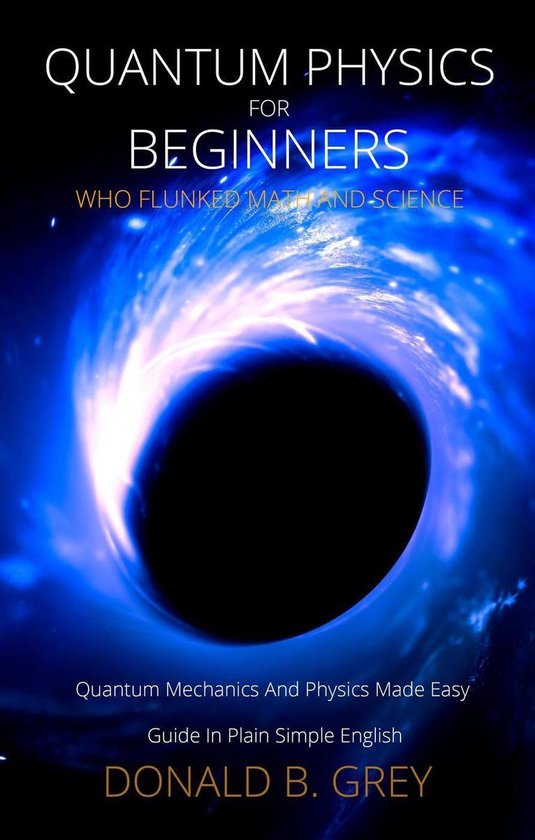 Quantum Physics for Beginners Who Flunked Math And Science - Quantum ...