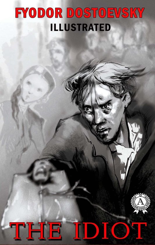 Fyodor Dostoevsky - The Idiot (Illustrated) (ebook), Fyodor Dostoevsky ...