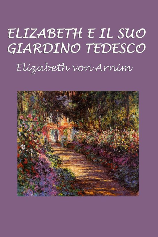 Elizabeth e il suo giardino tedesco (ebook), Elizabeth Von Arnim ...