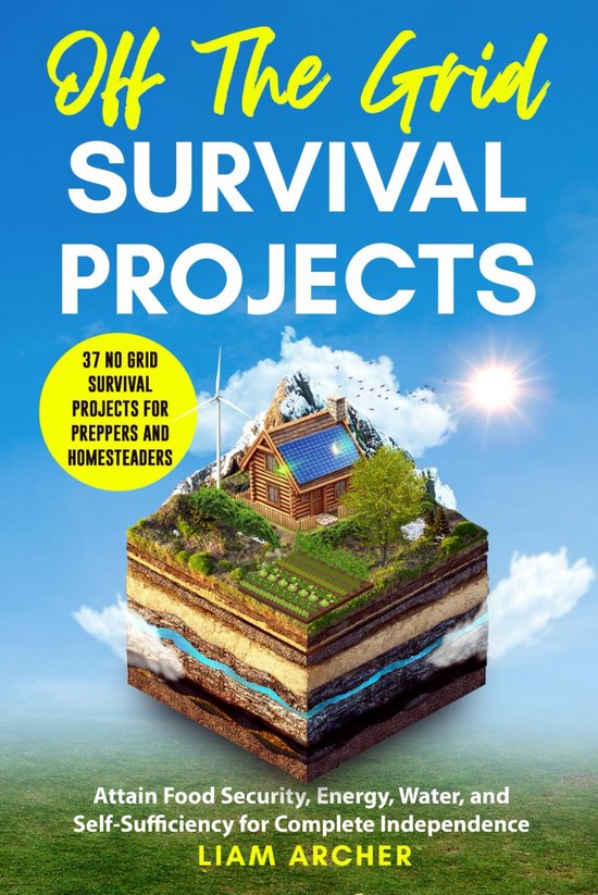 37 Off-Grid Overlevingsprojecten: Zelfvoorzienend Leven, Energie, Water ...