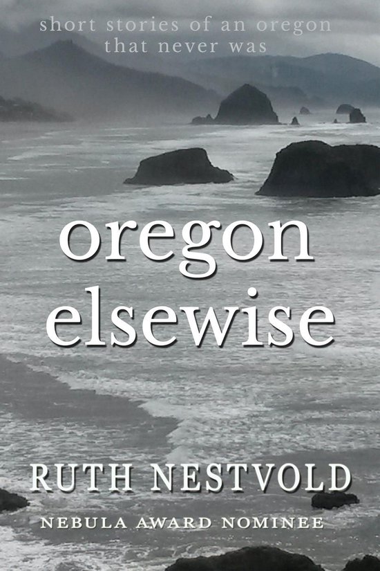 Oregon Elsewise: Eight short stories of an Oregon that never was (ebook), Ruth... | bol