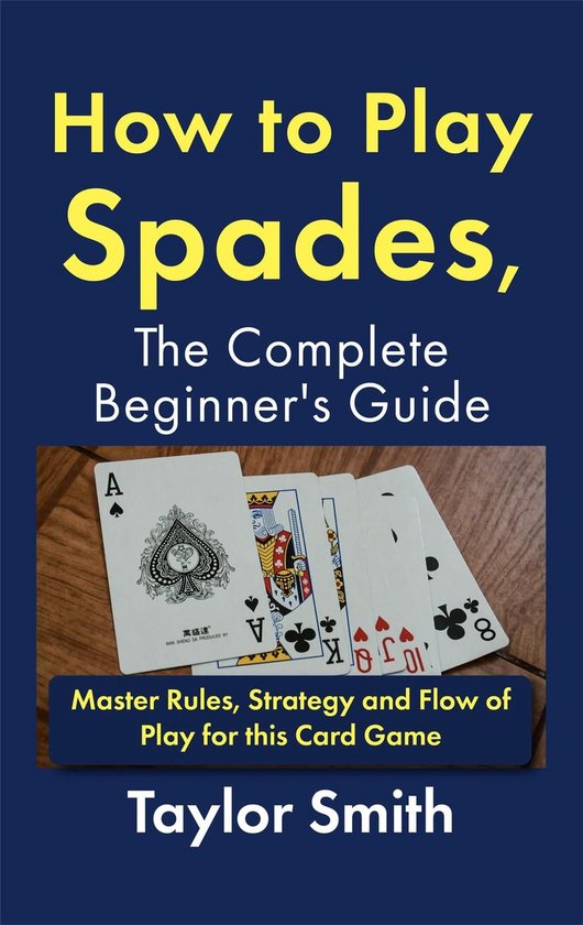 How to Play Spades, the Complete Beginner's Guide: Master Rules ...