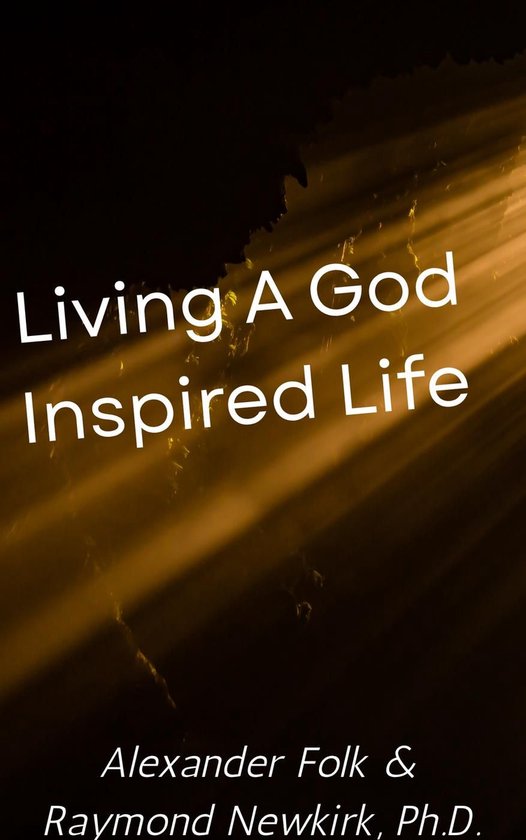 Living a God Inspired Life (ebook), Raymond L. Newkirk, Psy.D., Ph.D ...
