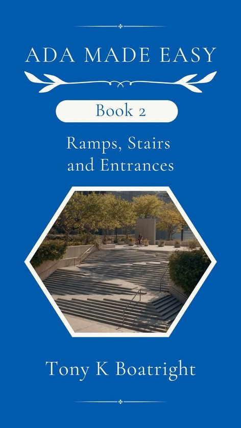 ADA Made Easy 2 - Book 2: Ramps, Stairs, and Entrances (ebook), Tony K ...