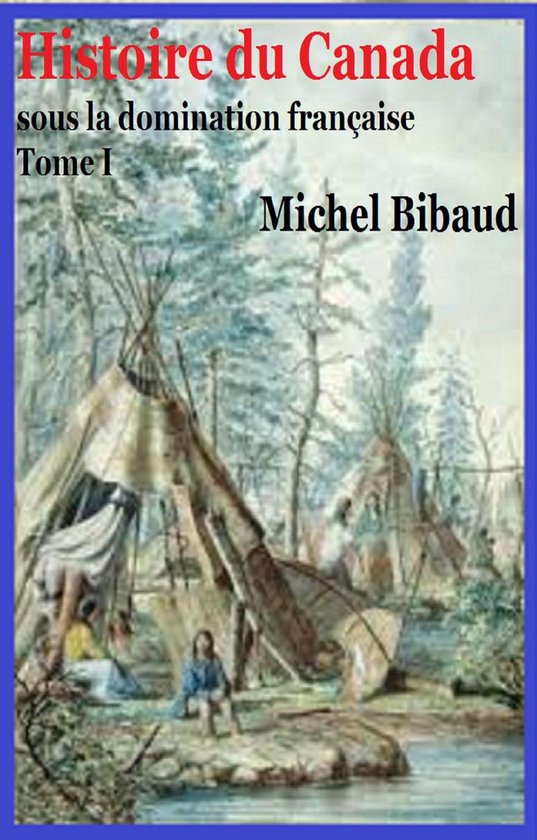 Histoire du Canada Tome I (ebook), Michel Bibaud | 1230003571835 ...