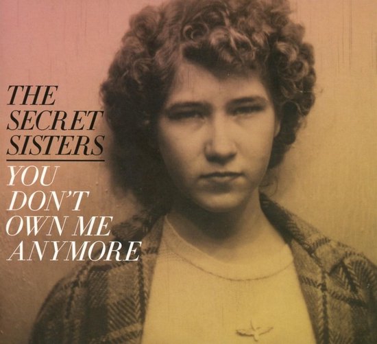 You Dont Own Me Anymore, The Secret Sisters | CD (album) | Muziek | bol.com