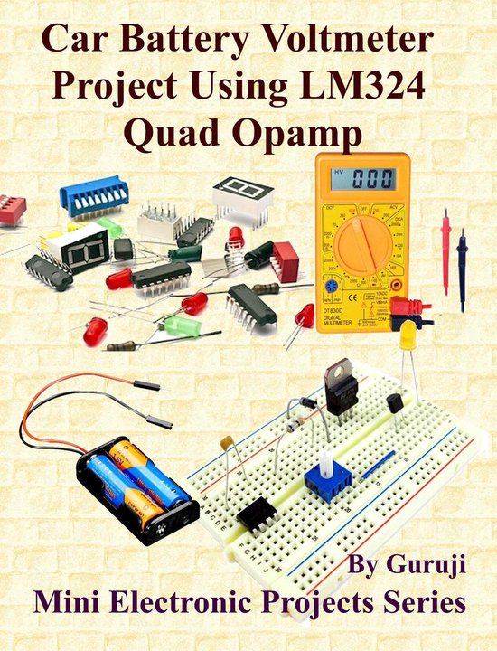 Mini Electronic Projects Series 102 - Car Battery Voltmeter Project Using LM324 Quad... | bol.com