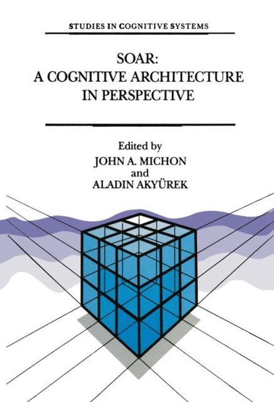 Soar: A Cognitive Architecture In Perspective, John A Michon | 9789401050708 | Boeken | bol.com