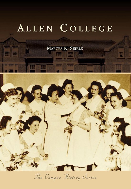 Campus History - Allen College (ebook), Marcea K. Seible ...