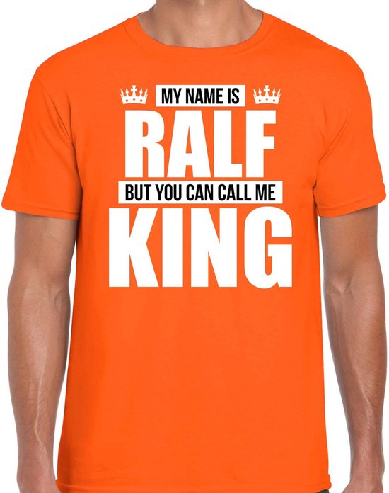 Naam cadeau My name is Ralf - but you can call me King t-shirt oranje ...