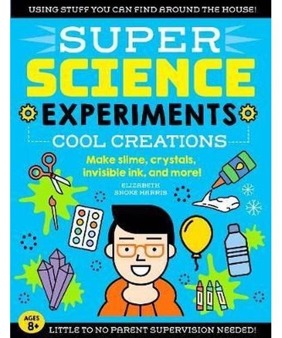 SUPER Science Experiments: Cool Creations | 9781633228740 | Elizabeth Snoke Harris |... | bol.com