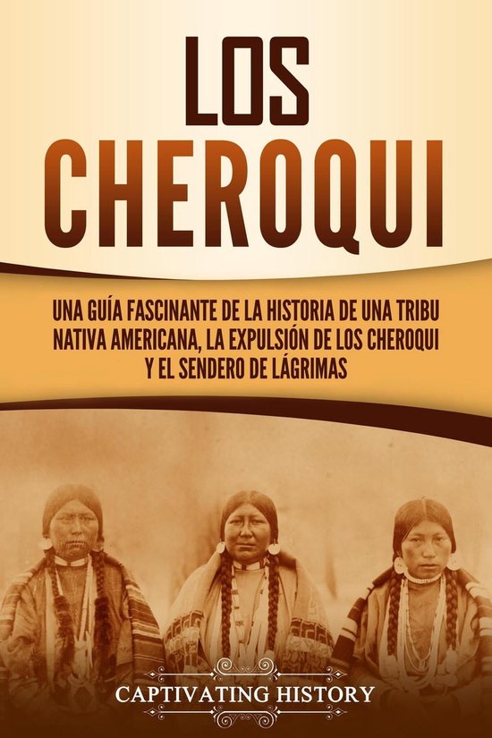 Los Cheroqui: Una guía fascinante de la historia de una tribu nativa ...