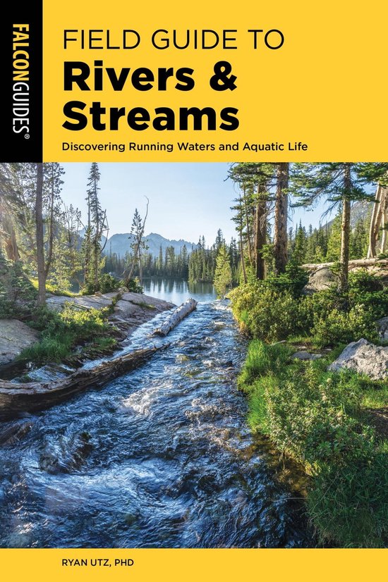 Field Guide to Rivers & Streams (ebook), Ryan Utz Ph.D. | 9781493060399 | Boeken | bol.com