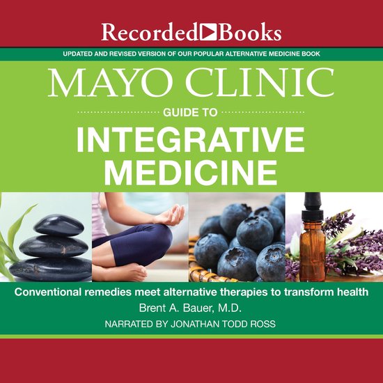 Mayo Clinic Guide to Integrative Medicine, Brent A. Bauer ...