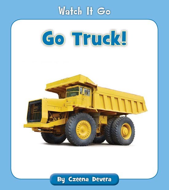 Watch It Go - Go Truck! (ebook), Czeena Devera | 9781534145023 | Boeken ...