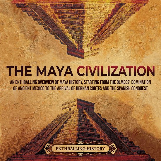 Maya Civilization, The: An Enthralling Overview of Maya History ...
