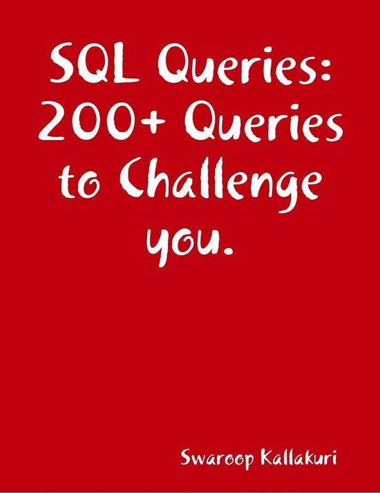 SQL Queries: 200+ Queries to Challenge you. (ebook), Swaroop Kallakuri | 9781387526482... | bol